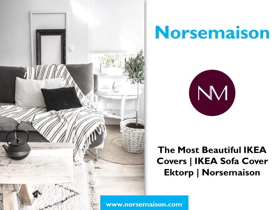 The Most Beautiful IKEA Covers | IKEA Sofa Cover Ektorp | Norsemaison ...