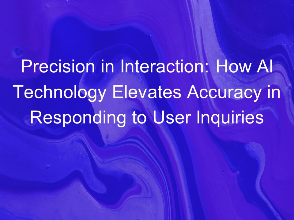 Precision in Interaction: How AI Technology Elevates Accuracy in ...