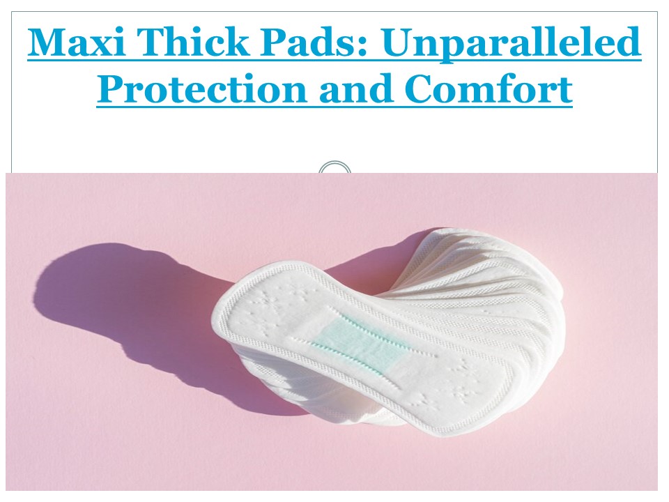 Maxi Thick Pads: Unparalleled Protection and Comfort presentation ...