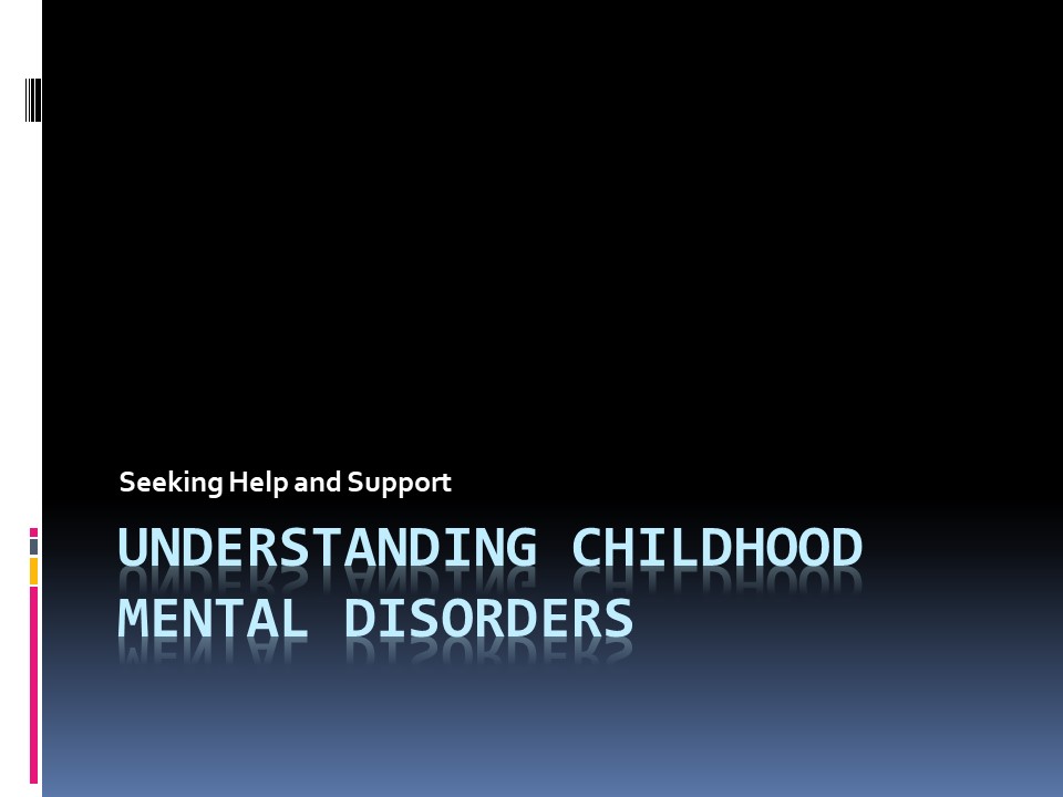 Understanding Childhood Mental Disorders presentation | free to download