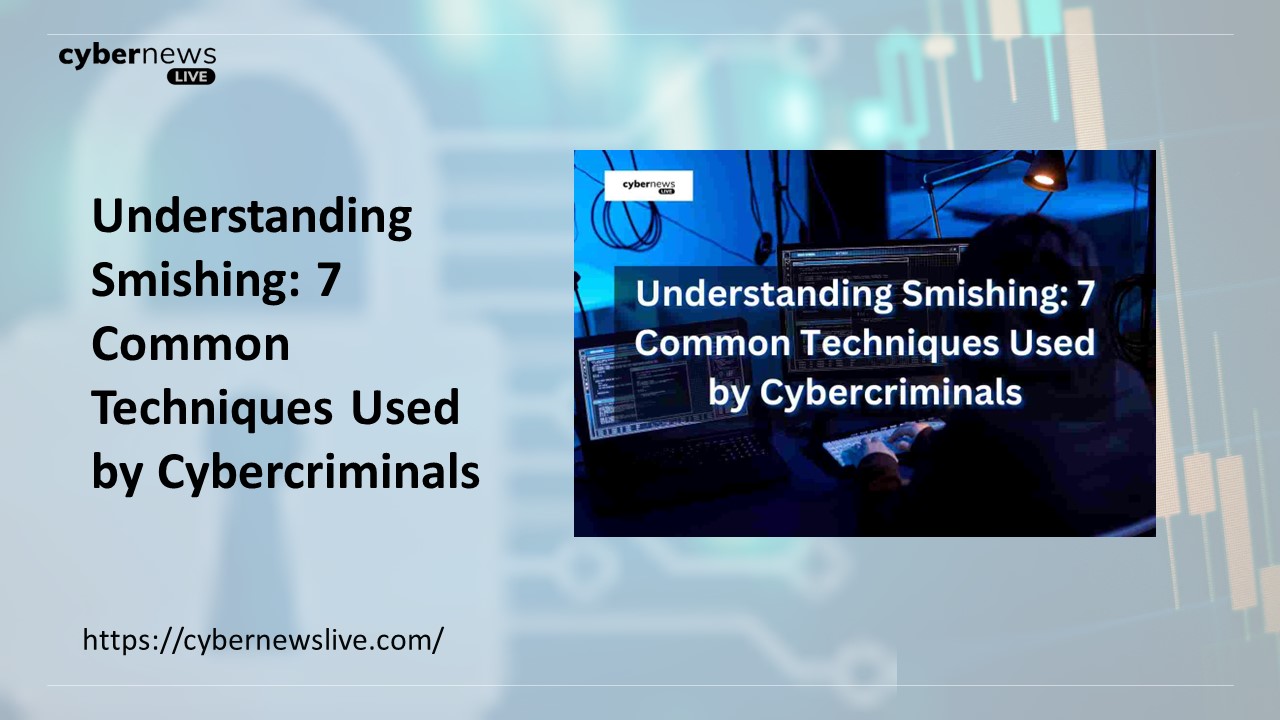 Understanding Smishing: 7 Common Techniques Used by Cybercriminals ...
