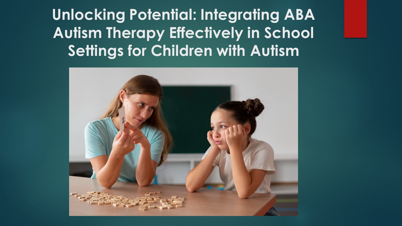 PPT – Unlocking Potential: Integrating ABA Autism Therapy Effectively ...