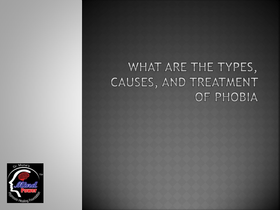 What are the types, causes, and treatment of phobia presentation | free to download