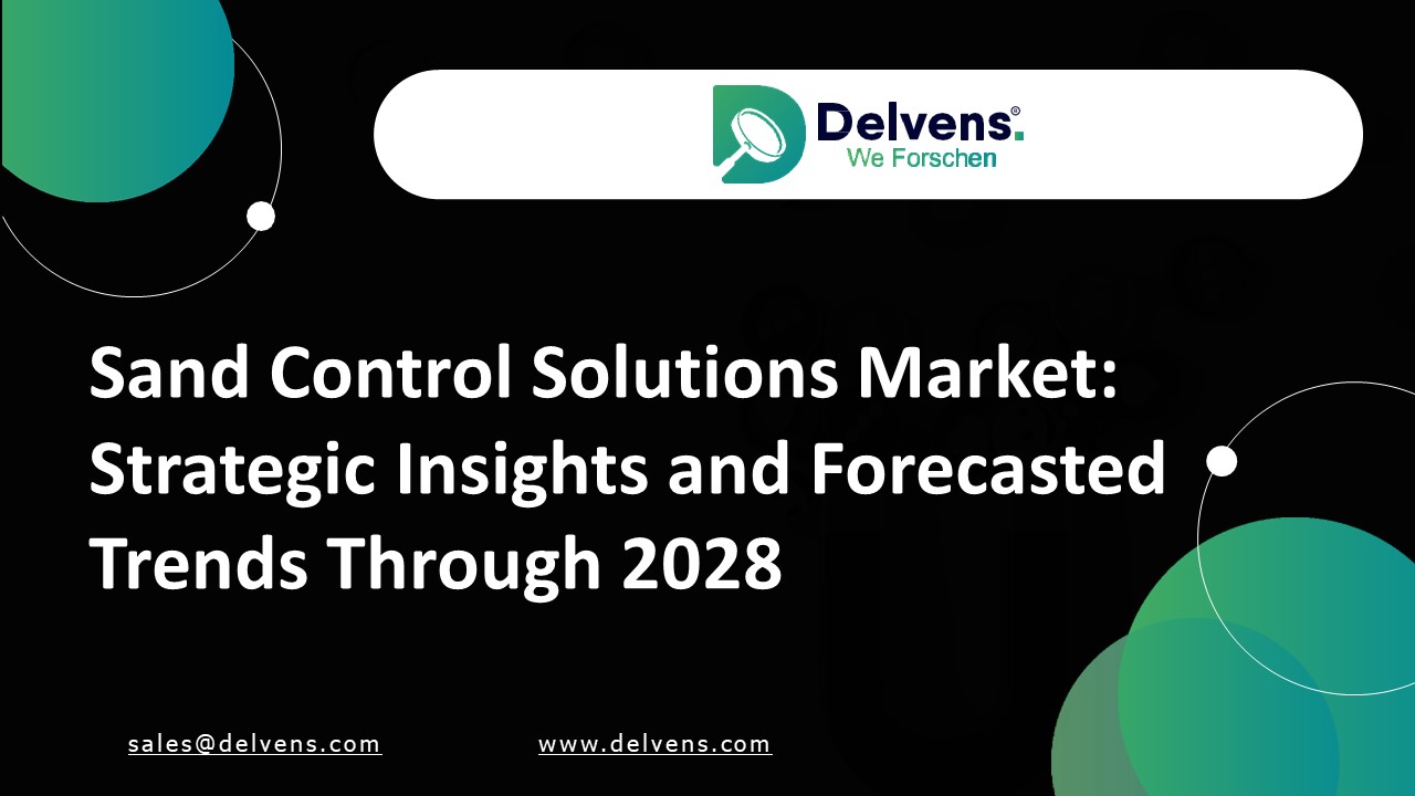 Sand Control Solutions Market - Trends Forecast Till 2028 presentation | free to download
