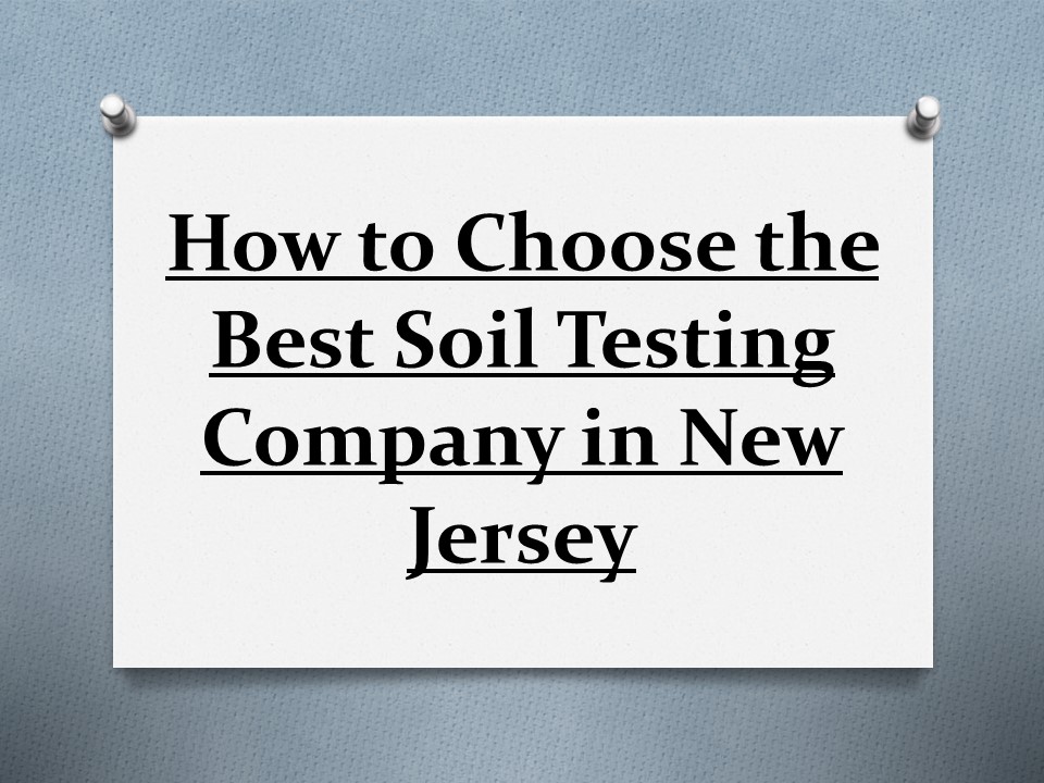 PPT – How to Choose the Best Soil Testing Company in New Jersey ...