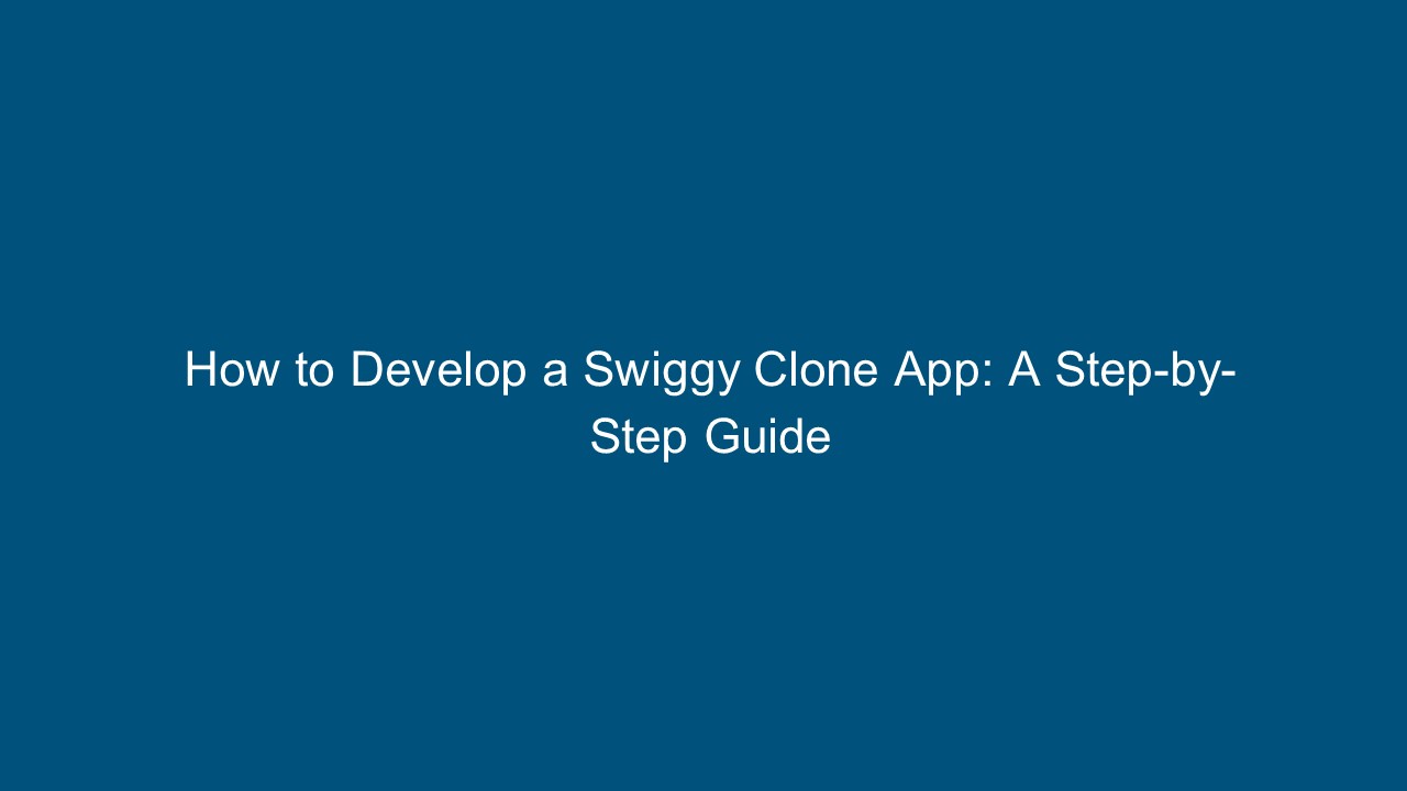 How to Develop a Swiggy Clone App: A Step-by-Step Guide presentation ...