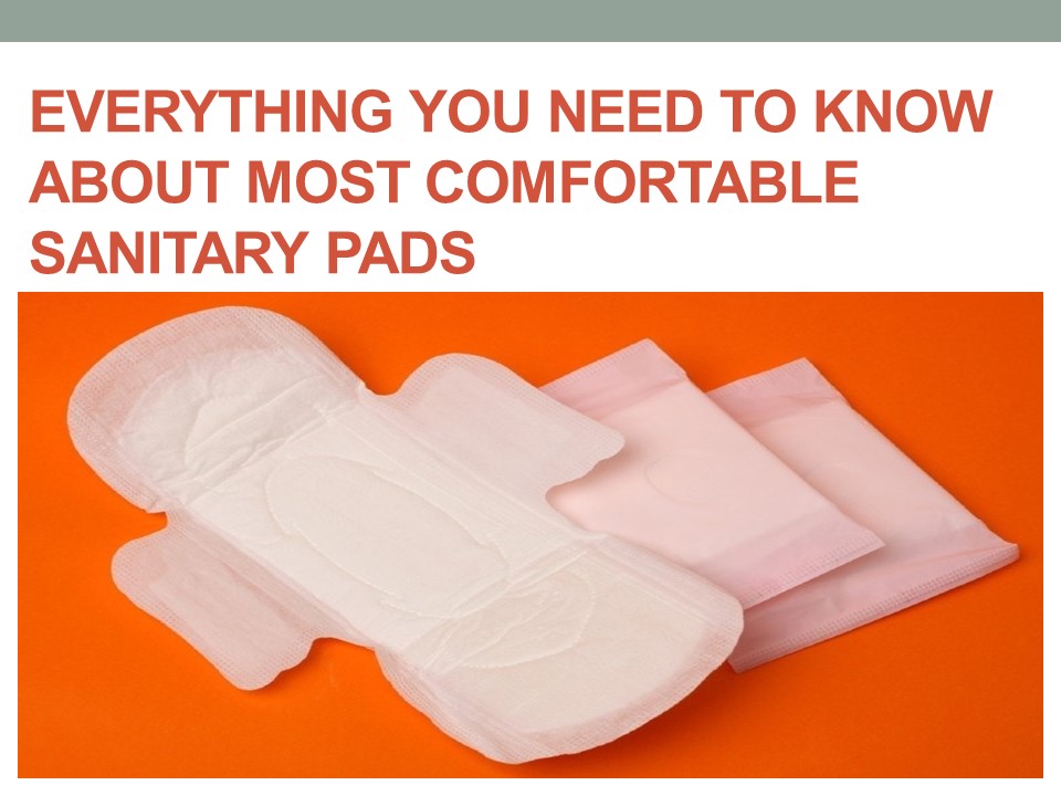 Everything You Need to Know About Most Comfortable Sanitary Pads ...