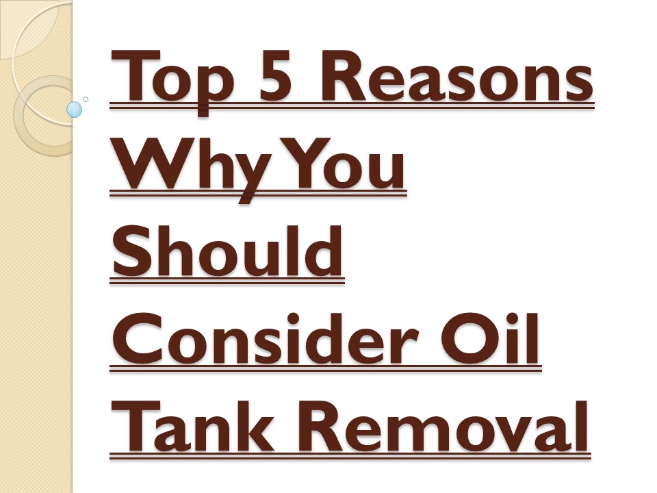 PPT – Top 5 Reasons Why You Should Consider Oil Tank Removal PowerPoint presentation | free to ...
