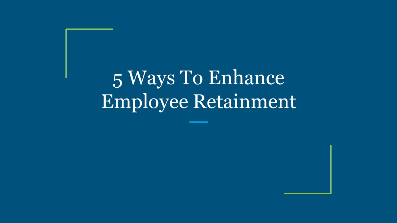 5 Ways To Enhance Employee Retainment presentation | free to download