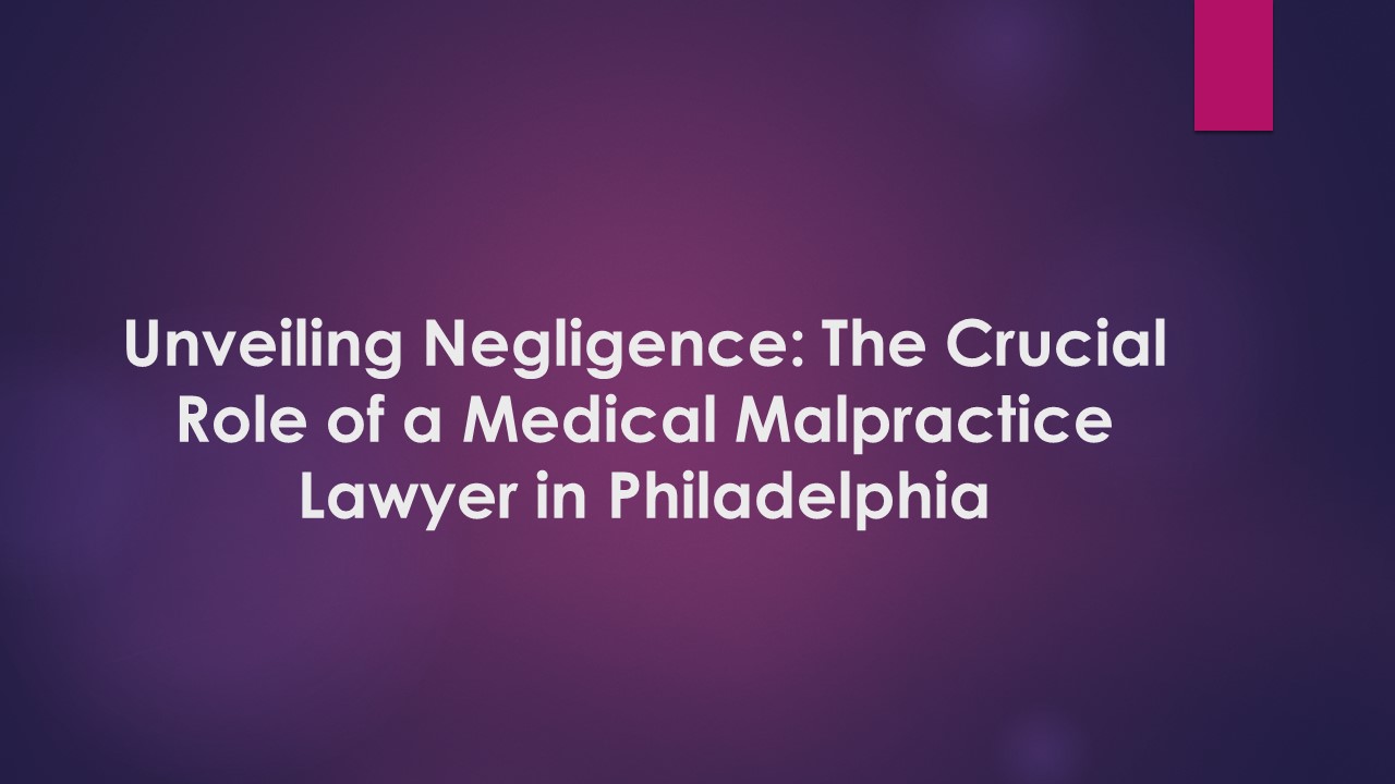 Unveiling Negligence: The Crucial Role of a Medical Malpractice Lawyer ...