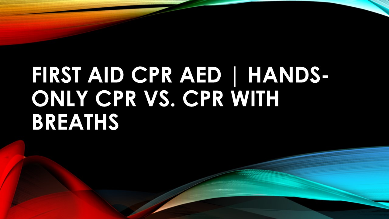 First Aid CPR AED | HANDS-ONLY CPR VS. CPR WITH BREATHS presentation ...