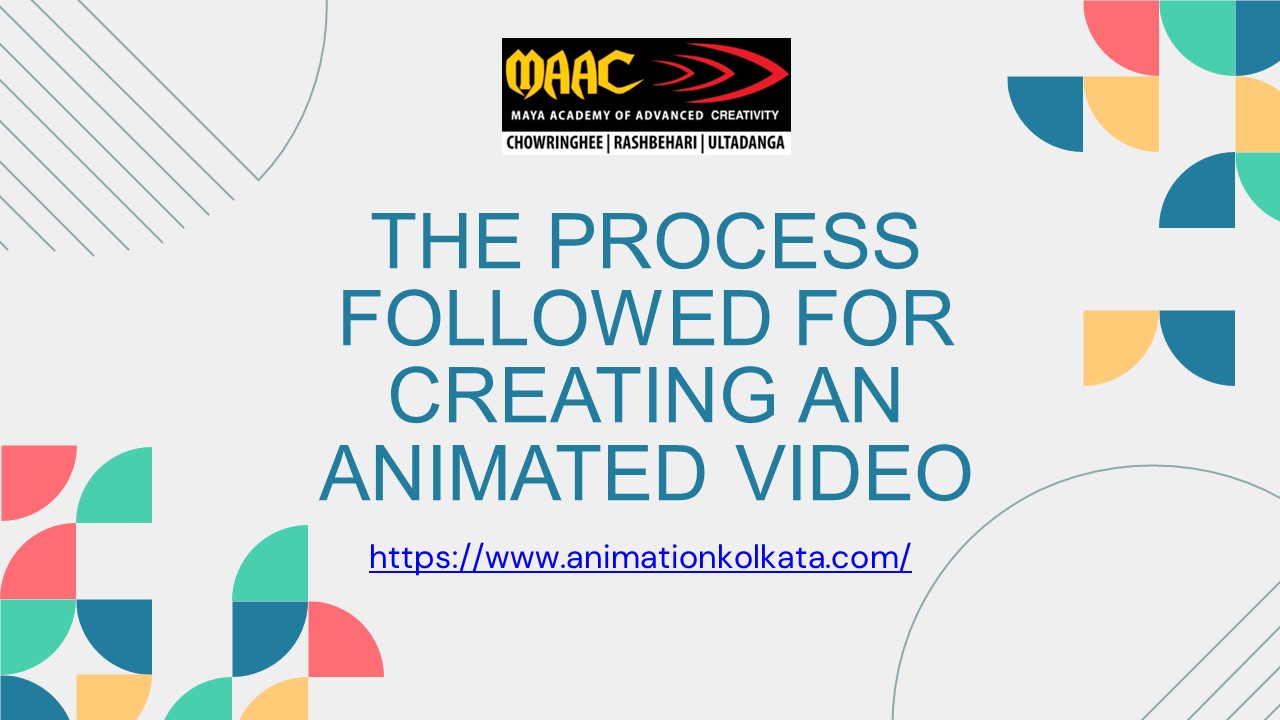 THE PROCESS FOLLOWED FOR CREATING AN ANIMATED VIDEO BY MAAC ANIMATION ...