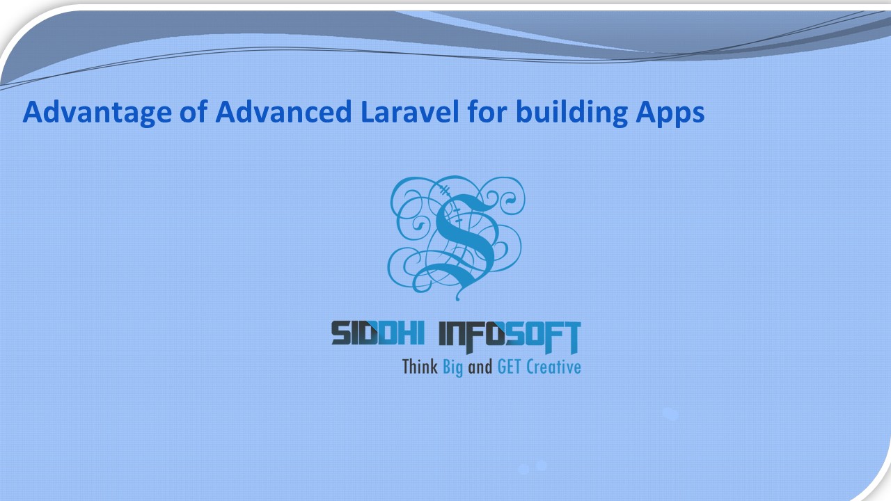 Siddhi Infosoft - Advantage of Advanced Laravel for building Apps presentation | free to download