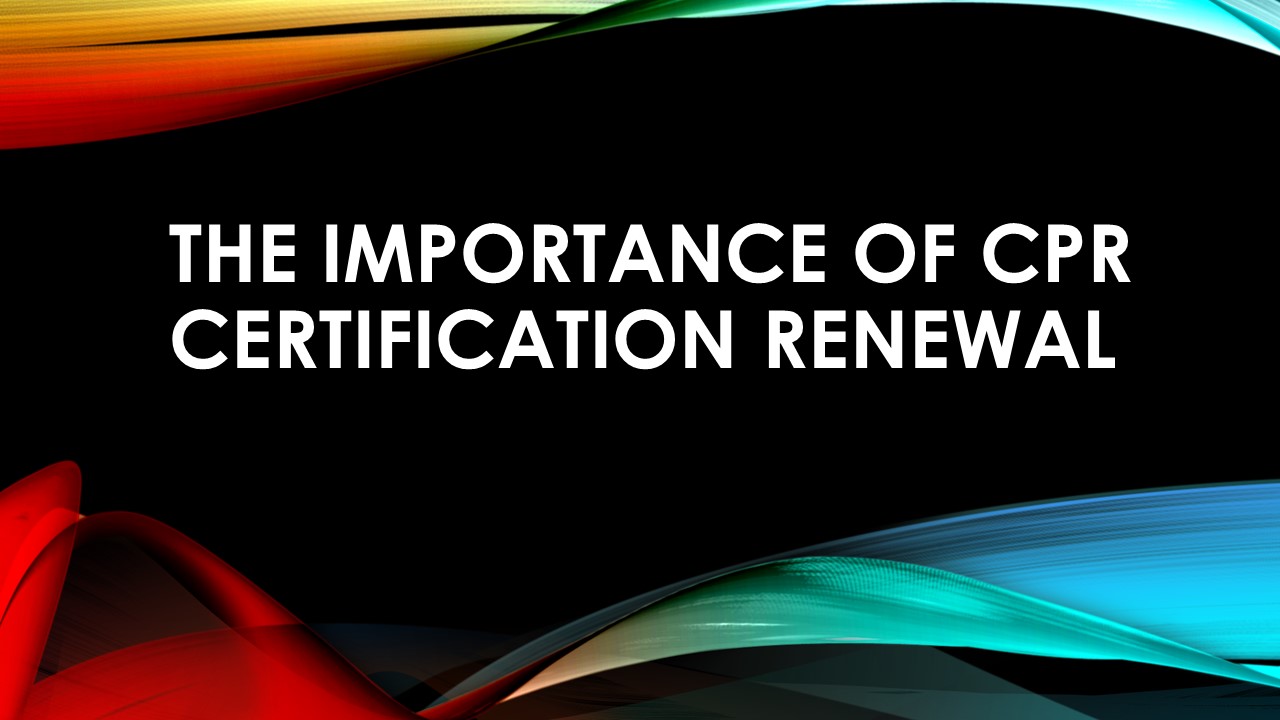 PPT – The Importance of CPR Certification Renewal PowerPoint ...
