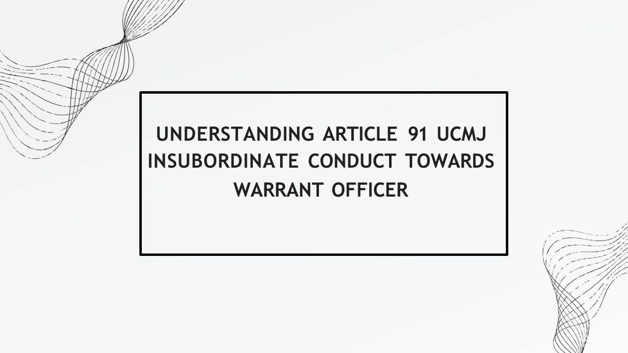 PPT – Understanding Article 91 UCMJ Insubordinate Conduct Towards ...