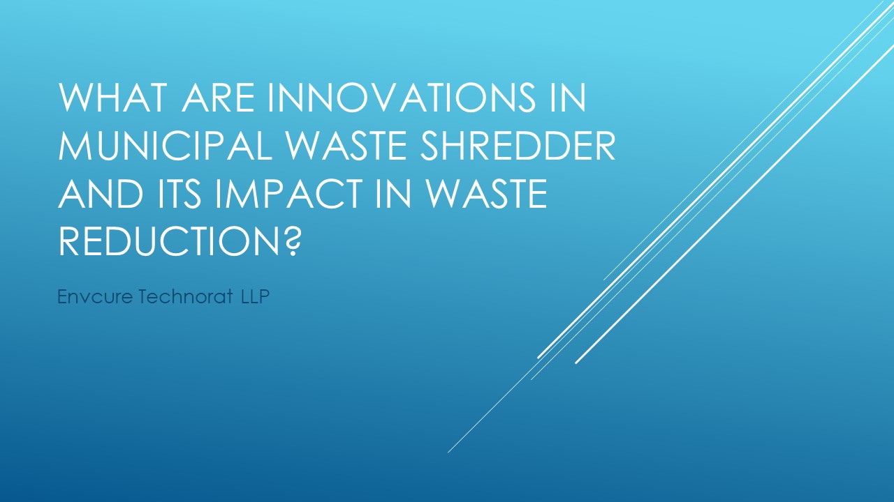 What Are Innovations in Municipal Waste Shredder and Its Impact in ...