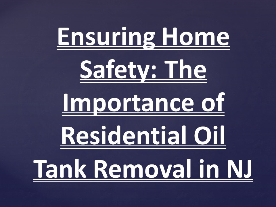 PPT – Ensuring Home Safety: The Importance of Residential Oil Tank Removal in NJ PowerPoint ...