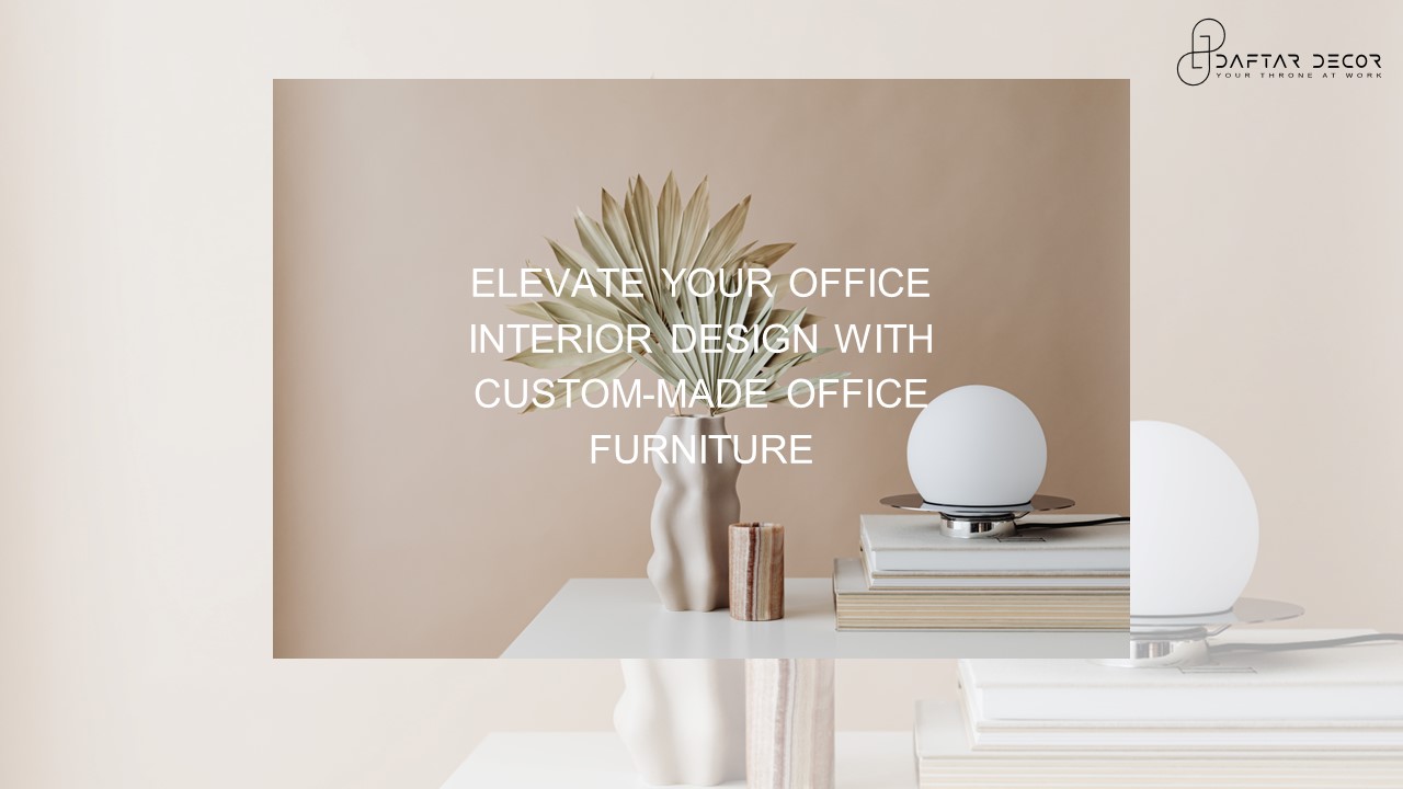 Elevate your Office Interior Design with Custom-made office furniture ...