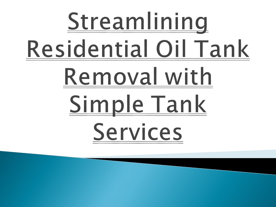 Streamlining Residential Oil Tank Removal with Simple Tank Services presentation | free to download