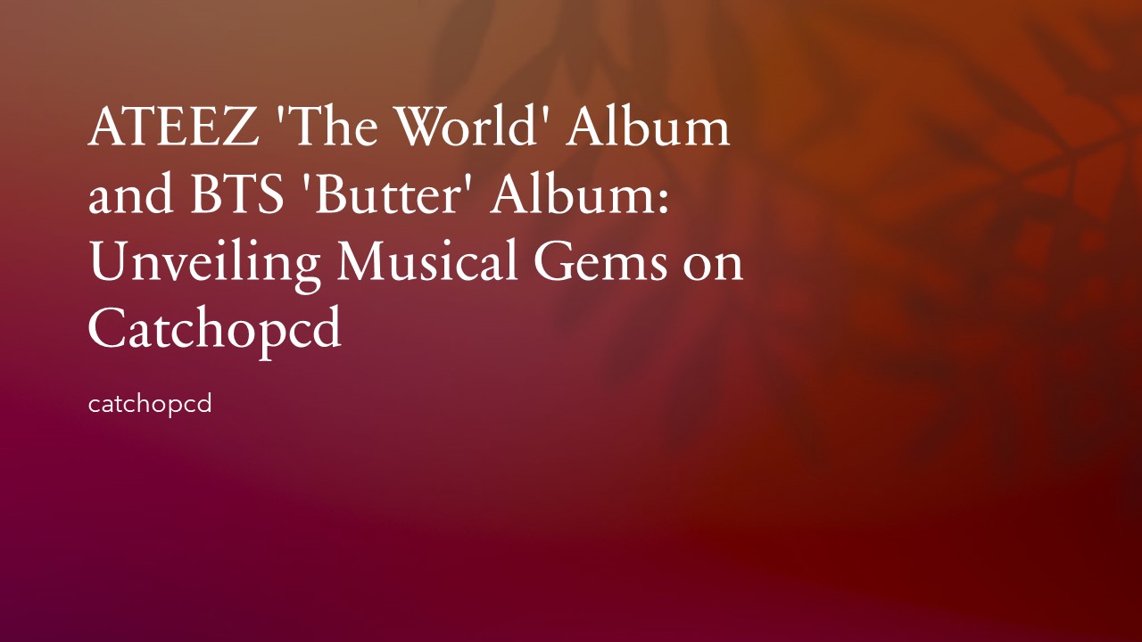 ATEEZ 'The World' Album and BTS 'Butter' Album: Unveiling Musical Gems ...