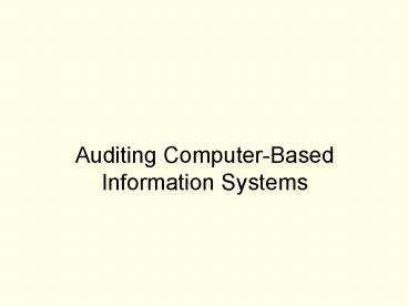 Auditing ComputerBased Information Systems presentation | free to view