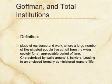 PPT – Goffman, and Total Institutions PowerPoint presentation | free to ...