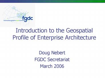 PPT – Introduction to the Geospatial Profile of Enterprise Architecture ...