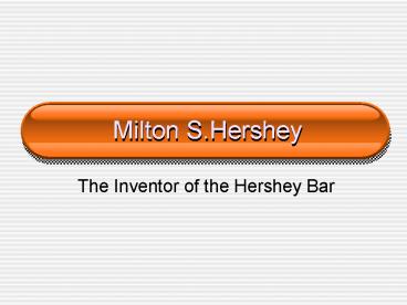 PPT – Milton S'Hershey PowerPoint presentation | free to view - id ...