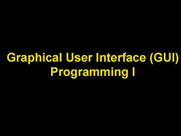 PPT – Graphical User Interface GUI Programming I PowerPoint ...