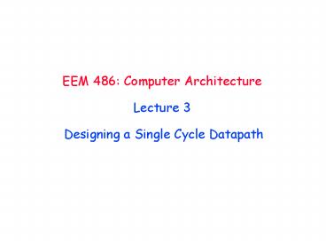 PPT – EEM 486: Computer Architecture Lecture 3 Designing a Single Cycle Datapath PowerPoint ...