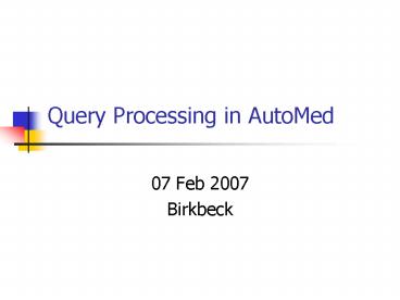 PPT – Query Processing in AutoMed PowerPoint presentation | free to ...