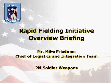 Rapid Fielding Initiative Overview Briefing Mr. Mike Friedman Chief of ...