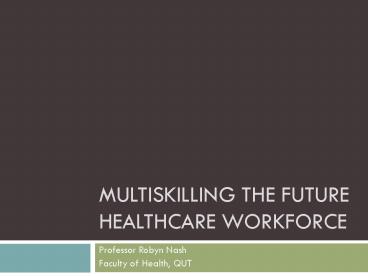 PPT – Multiskilling the future healthcare workforce PowerPoint ...