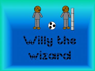 Willy the wizard presentation | free to view