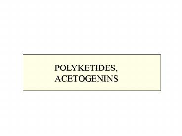 POLYKETIDES, presentation | free to view