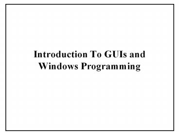 Introduction To GUIs and Windows Programming presentation | free to view