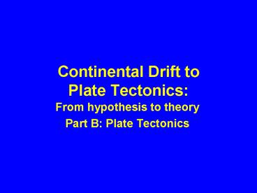 PPT – Continental Drift to Plate Tectonics: PowerPoint presentation ...