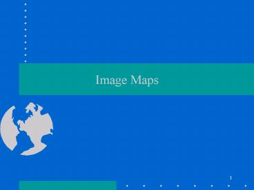PPT – Image Maps PowerPoint presentation | free to view - id: 1495dd-YmI0O