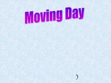 PPT – Moving Day PowerPoint presentation | free to view - id: 15f4d8-MTBiO