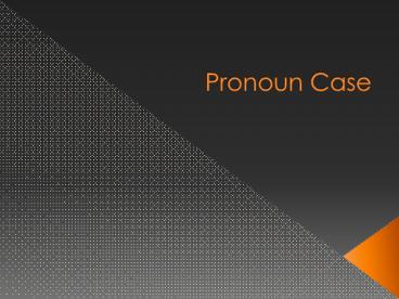 PPT – Pronoun Case PowerPoint presentation | free to view - id: 14a8e0 ...
