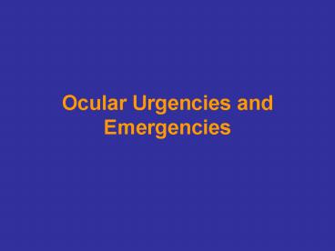 Ocular Urgencies and Emergencies presentation | free to view
