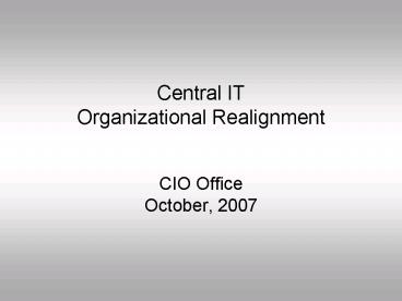 Central IT Organizational Realignment presentation | free to view