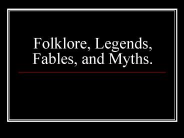 Folklore, Legends, Fables, and Myths. presentation | free to view