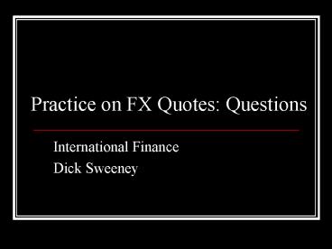 PPT – Practice on FX Quotes: Questions PowerPoint presentation | free ...