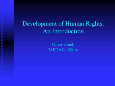 Development of Human Rights: An Introduction Omar Grech MEDAC Malta ...