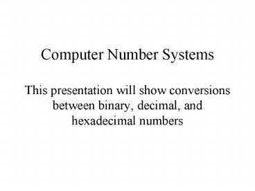 PPT – Computer Number Systems This presentation will show conversions ...