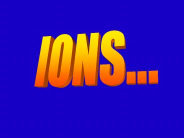IONS... presentation | free to view