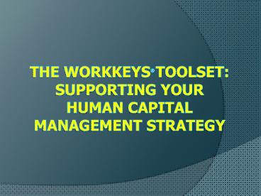 PPT – The WorkKeys Toolset: supporting your human capital management ...