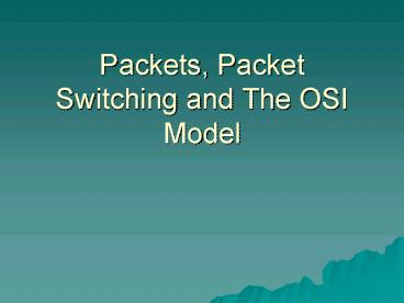 PPT – Packets, Packet Switching and The OSI Model PowerPoint ...