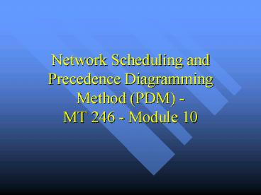 Network Scheduling and Precedence Diagramming Method PDM MT 246 Module ...